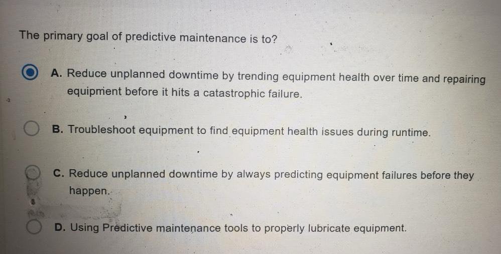 Solved The primary goal of predictive maintenance is to?A. | Chegg.com