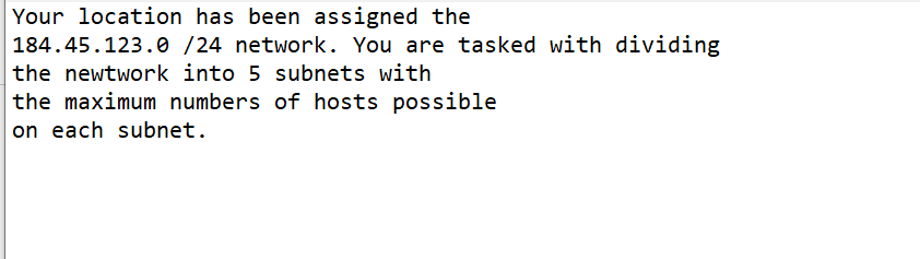 Solved Your location has been assigned the184.45.123.0 /24 | Chegg.com