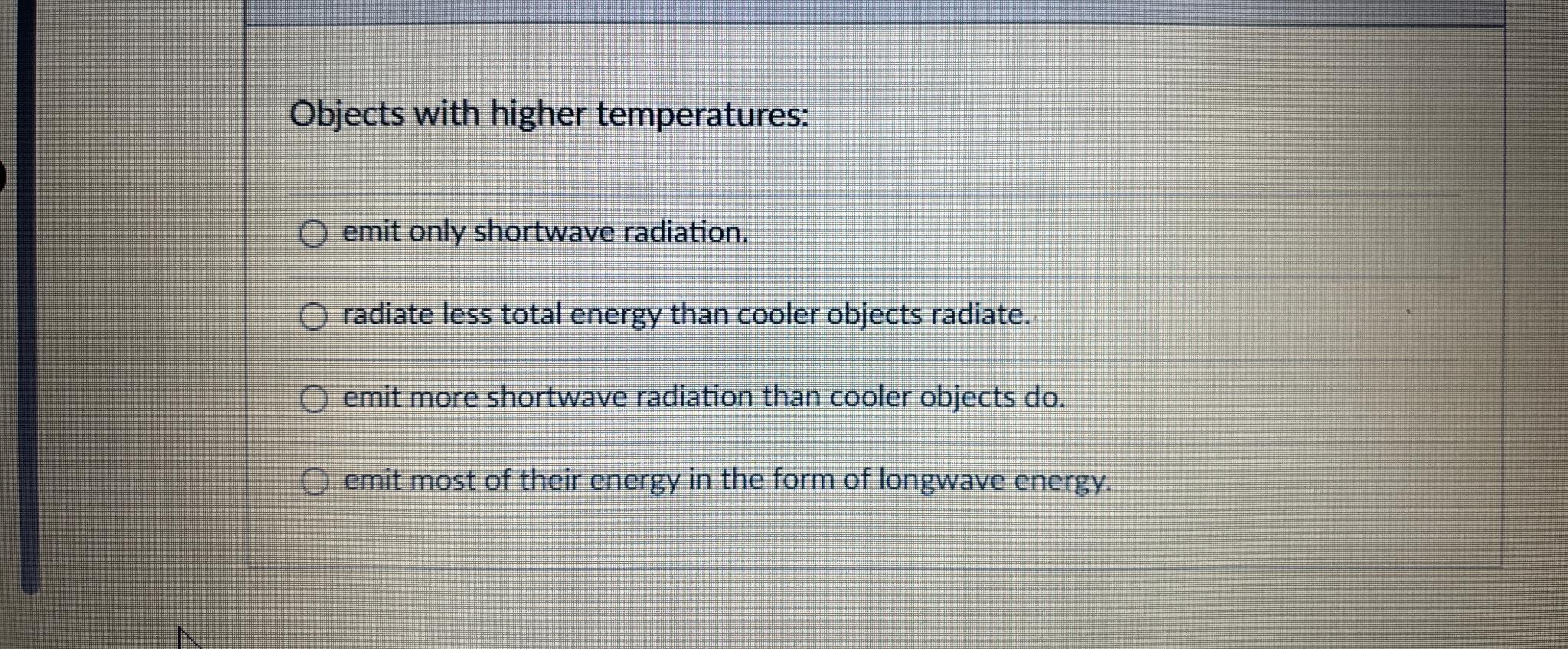 Solved Objects with higher temperatures:emit only shortwave | Chegg.com