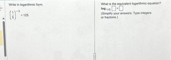 Solved Write in logarithmic form. (51)−3=125 What is the | Chegg.com