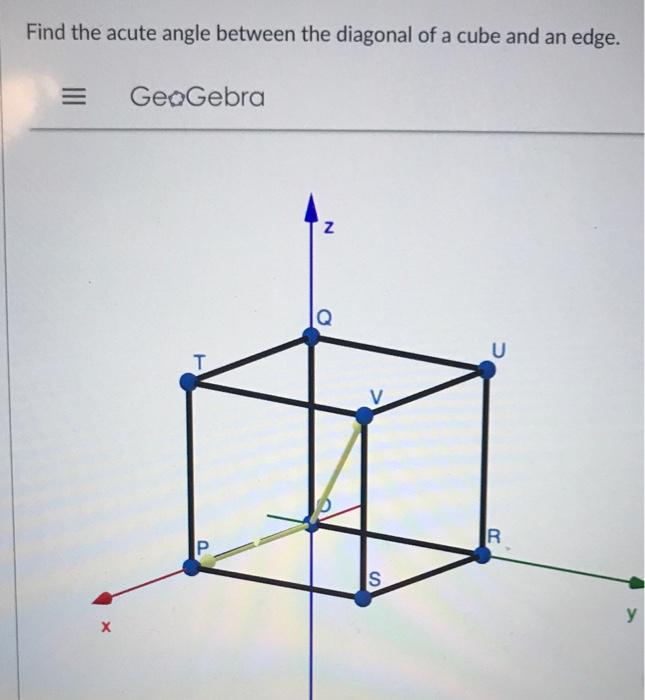 Solved Find the acute angle between the diagonal of a cube | Chegg.com