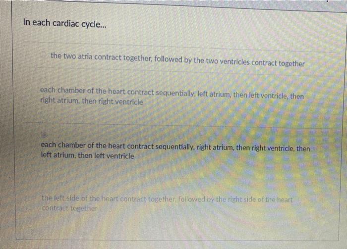 Solved In each cardiac cycle... the two atria contract | Chegg.com