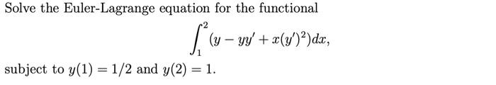 Solved Solve the Euler-Lagrange equation for the functional | Chegg.com