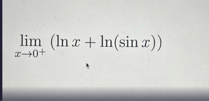 Solved limx→0+(lnx+ln(sinx)) | Chegg.com