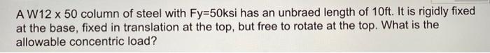 Solved A W12x50 column of steel with Fy=50 ksi has an | Chegg.com