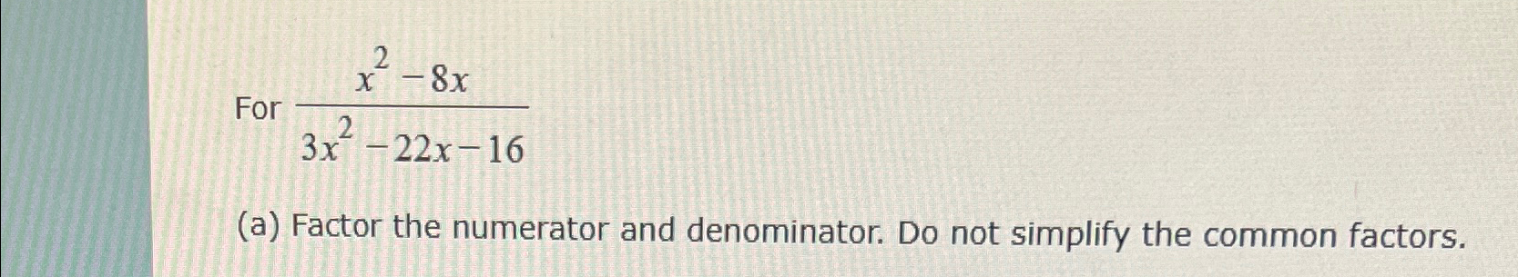 Solved For x2-8x3x2-22x-16(a) ﻿Factor the numerator and | Chegg.com