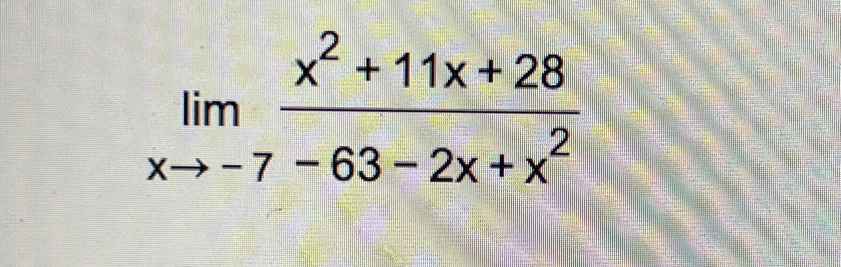Solved limx→-7x2+11x+28-63-2x+x2 | Chegg.com