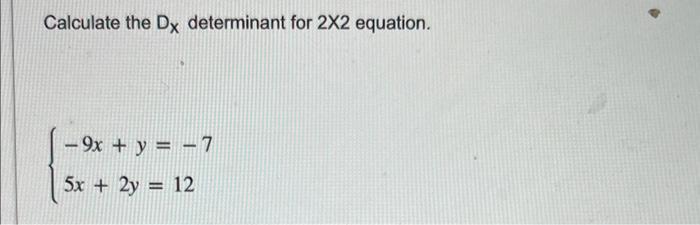 Solved Calculate the Dx determinant for 2×2 equation. | Chegg.com