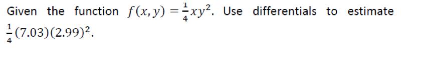 Solved Given the function f(x,y)=14xy2. ﻿Use differentials | Chegg.com