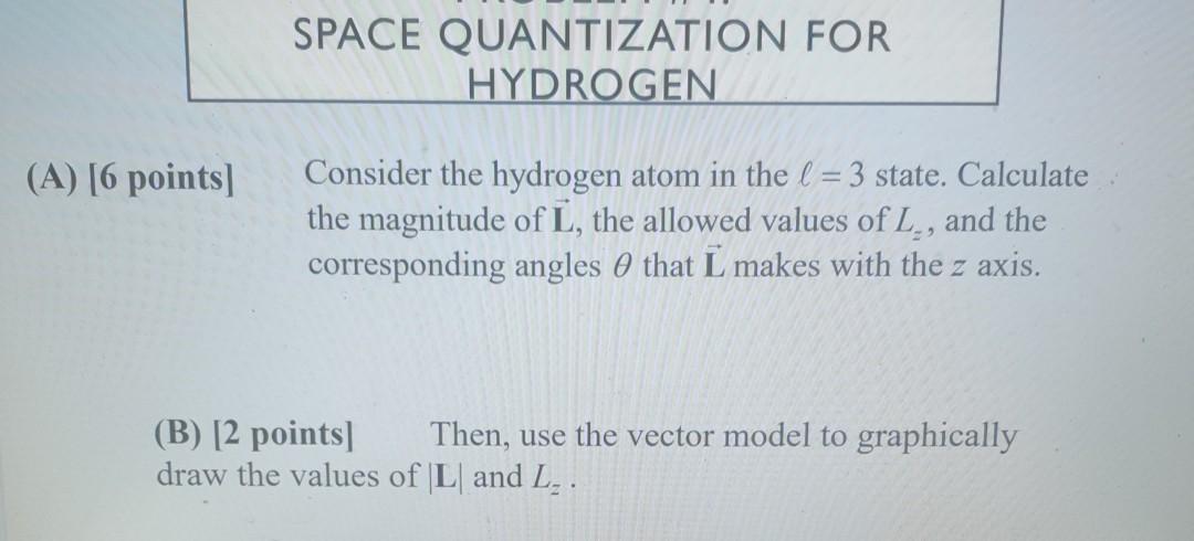 Solved SPACE QUANTIZATION FOR HYDROGEN (A) [6 points) | Chegg.com