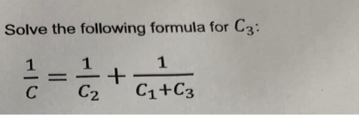 Solved Solve the following formula for C3: 1 1 + C2 C1+C3 C | Chegg.com