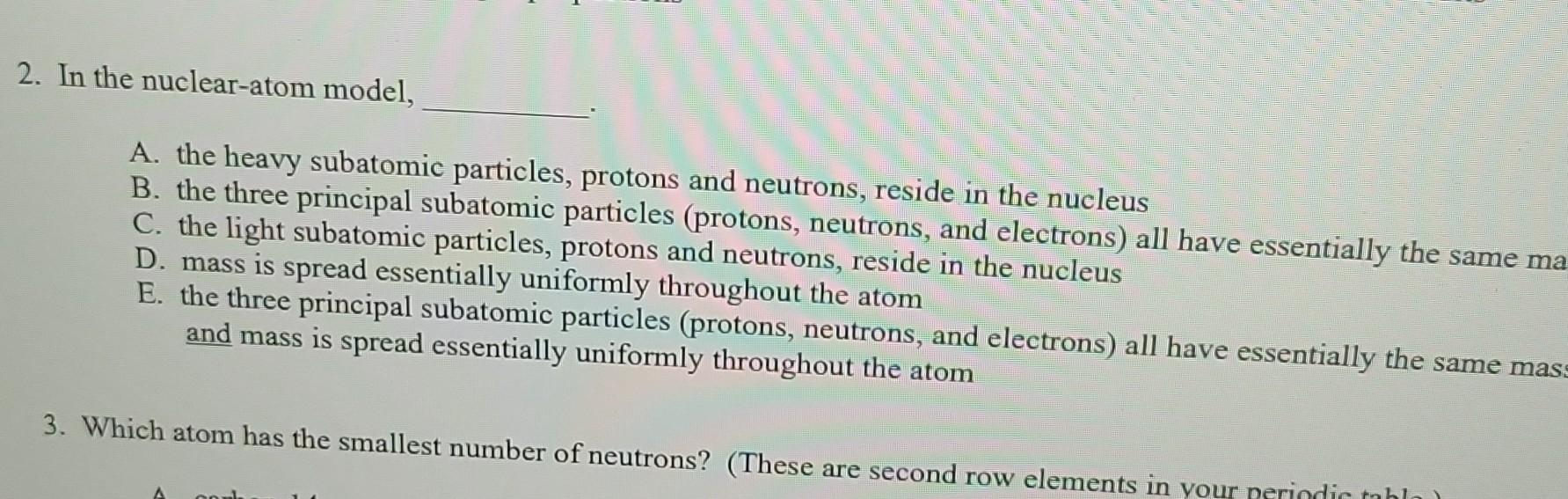 Solved 2. In the nuclear-atom model, A. the heavy subatomic | Chegg.com