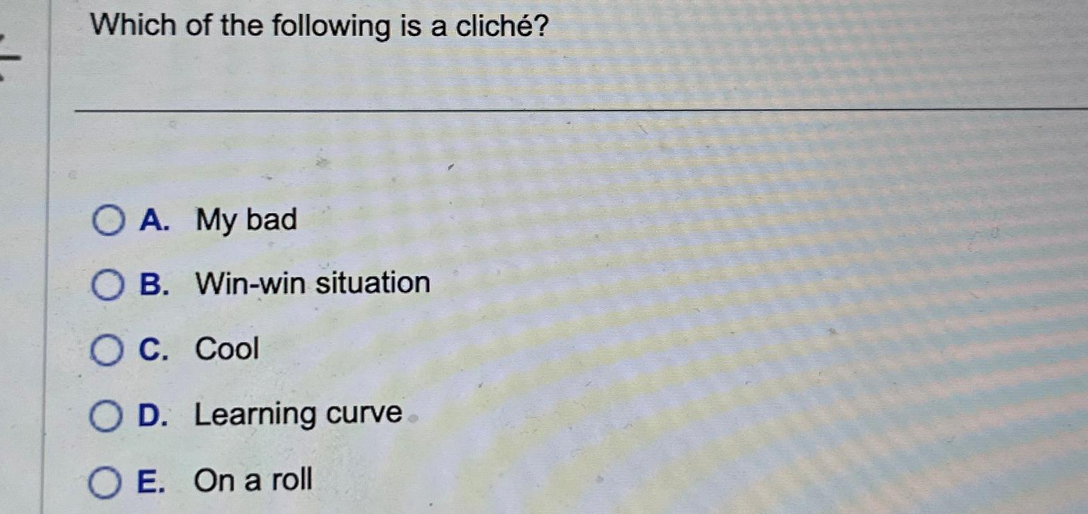 Solved Which of the following is a cliché?A. ﻿My badB. | Chegg.com