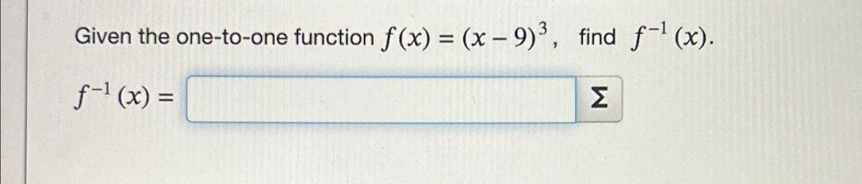 Solved Given the one-to-one function f(x)=(x-9)3, ﻿find | Chegg.com