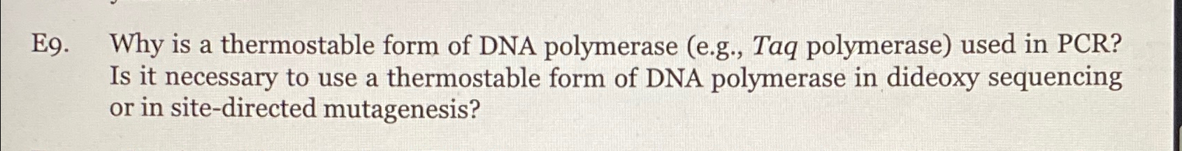 Solved E9. ﻿Why is a thermostable form of DNA polymerase | Chegg.com
