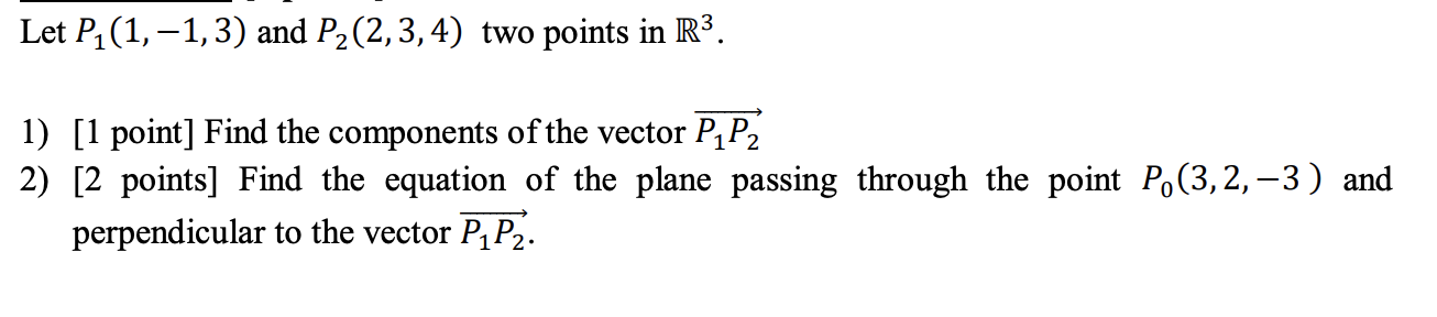 Solved Let P1(1,-1,3) ﻿and P2(2,3,4) ﻿two points in R3.[1 | Chegg.com