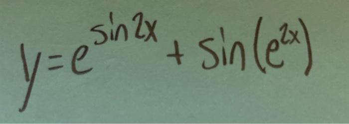 Solved y=esin2x+sin(e2x) | Chegg.com