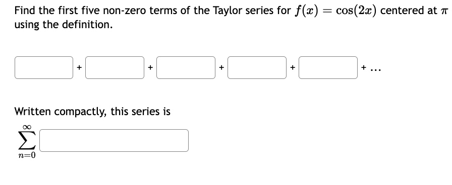 Solved Find the first five non-zero terms of the Taylor | Chegg.com