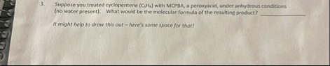 Solved Suppose you treated cyclopentene (C3H4) ﻿with MCPBA, | Chegg.com
