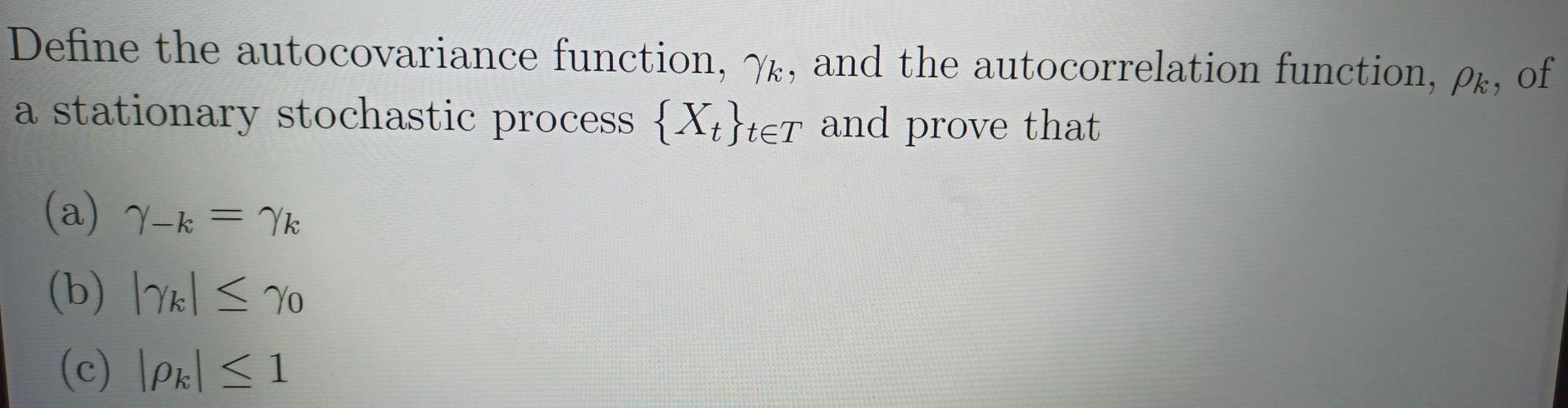 Solved Define the autocovariance function, Vk, and the | Chegg.com
