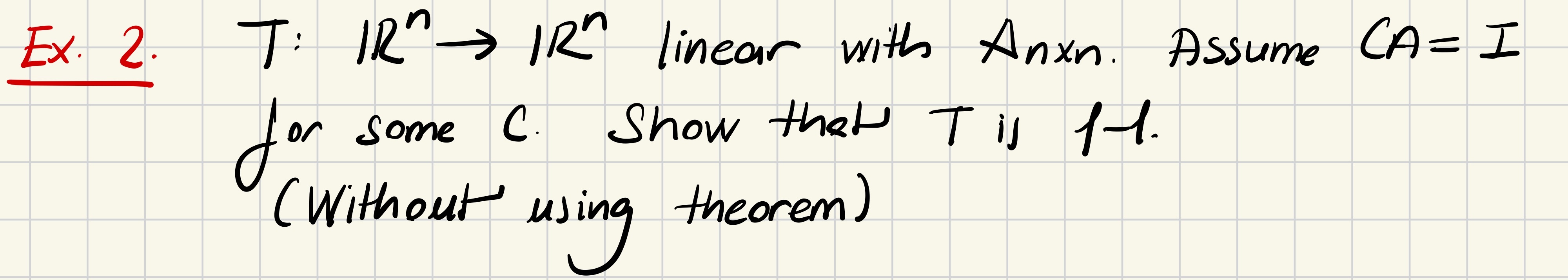 Solved Ex. 2. T:Rn→Rn ﻿linear with An×n. ﻿Assume CA=I for | Chegg.com