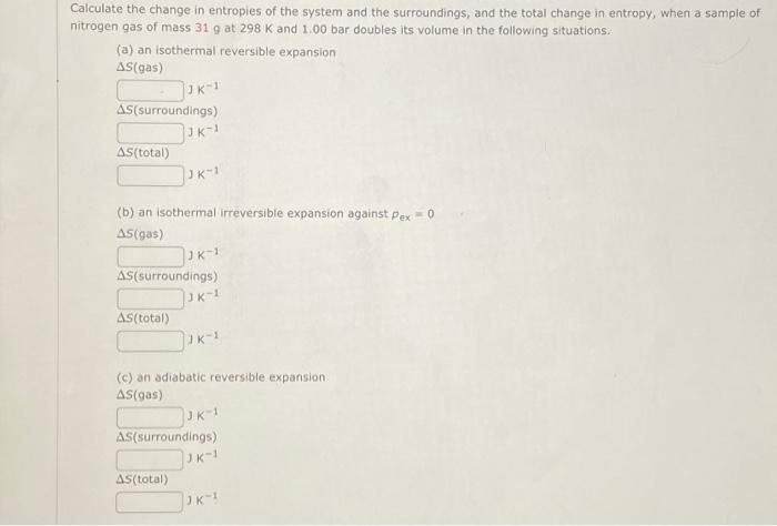 Solved Calculate the change in entropies of the system and | Chegg.com