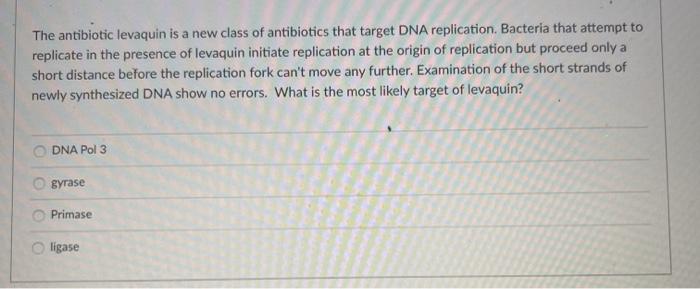Solved The antibiotic levaquin is a new class of antibiotics | Chegg.com