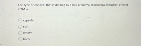 Solved The type of end feel that is defined by a lack of | Chegg.com