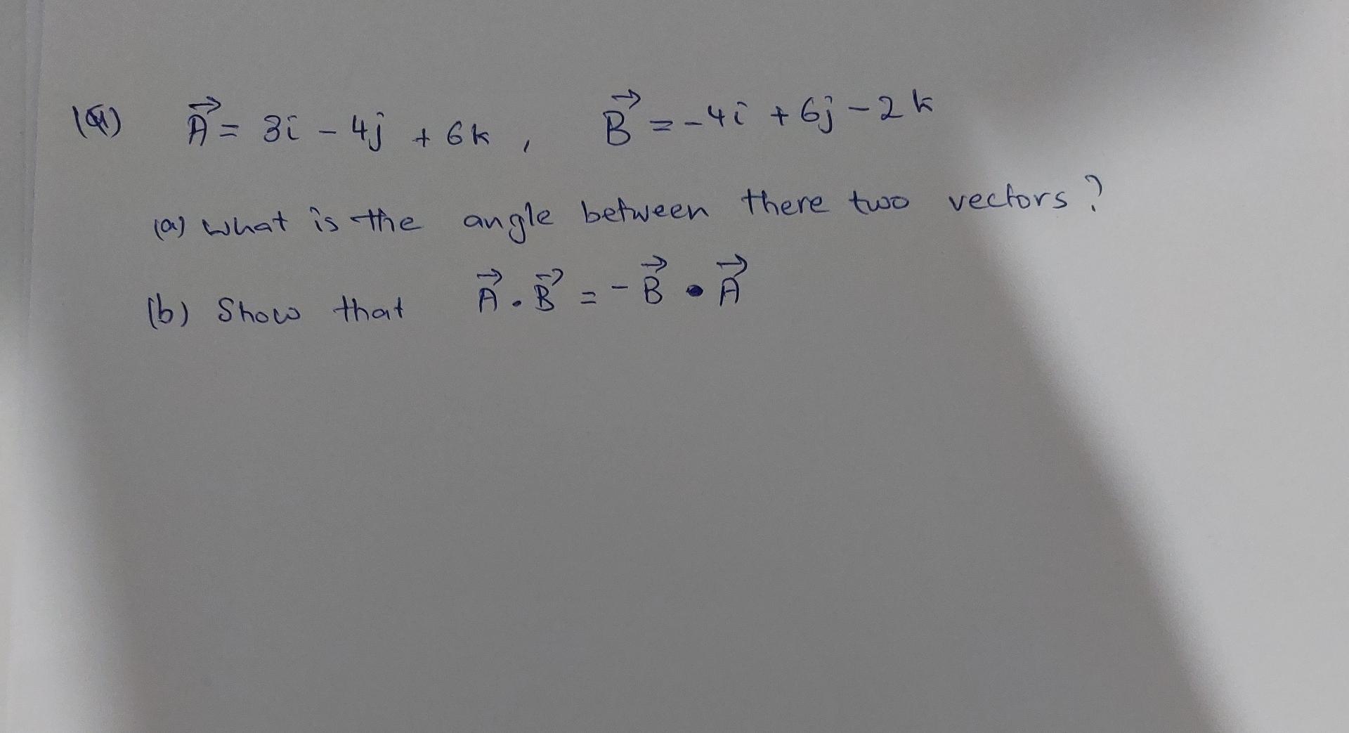 Solved (a) ﻿vec(A)=3i-4j+6k,vec(B)=-4i+6j-2k(a) ﻿What is the | Chegg.com
