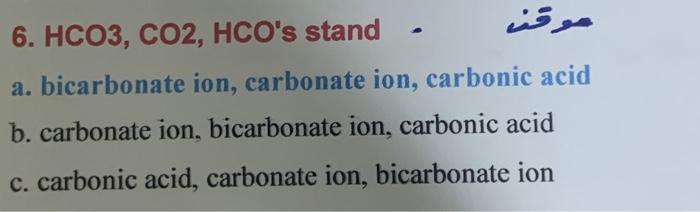 Solved 6. HCO3, CO2, HCO's stand a. bicarbonate ion, | Chegg.com