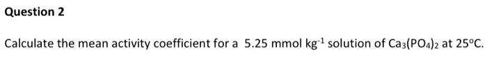 Solved Calculate the mean activity coefficient for a | Chegg.com