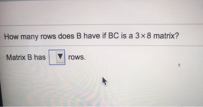 Solved How many rows does B have if BC is a 3x8 matrix? | Chegg.com