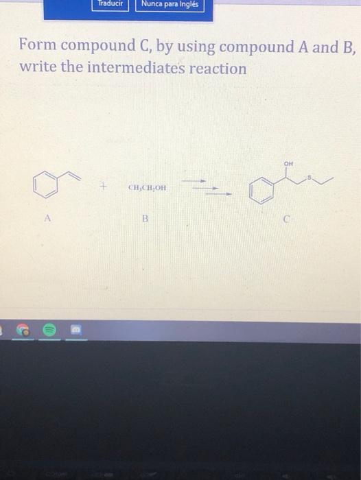 Solved Form compund C, by using compound A and B, write the | Chegg.com
