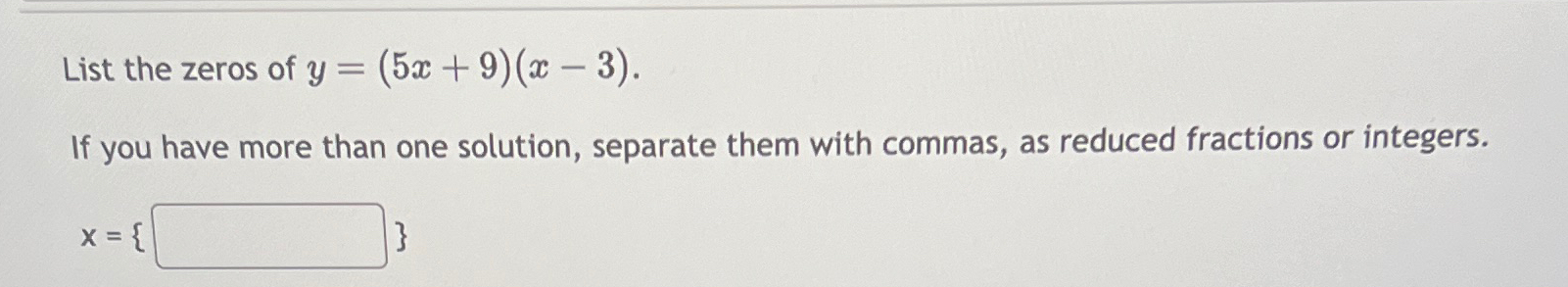 Solved List the zeros of y=(5x+9)(x-3).If you have more than | Chegg.com