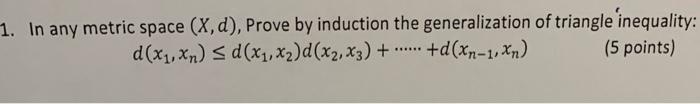 Solved In any metric space (X,d), Prove by induction the | Chegg.com