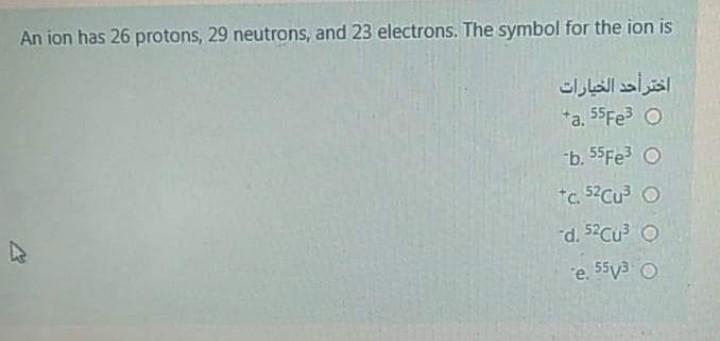 Solved An ion has 26 protons, 29 neutrons, and 23 electrons. | Chegg.com
