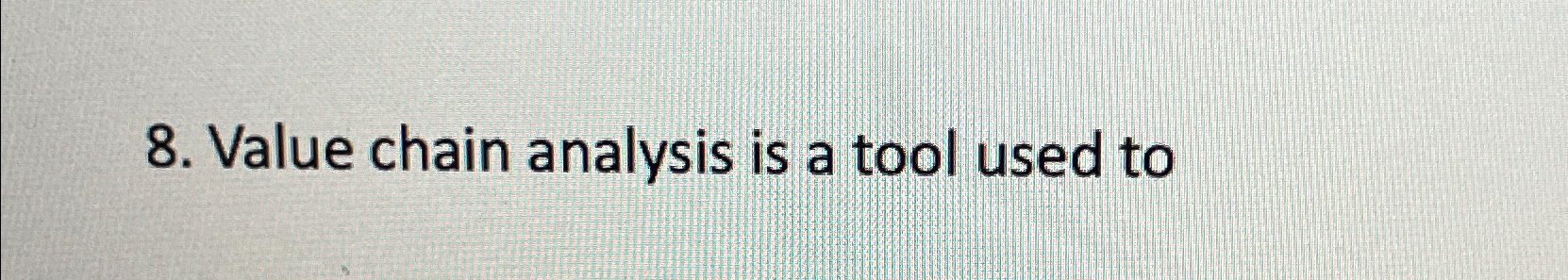 Solved Value chain analysis is a tool used to | Chegg.com