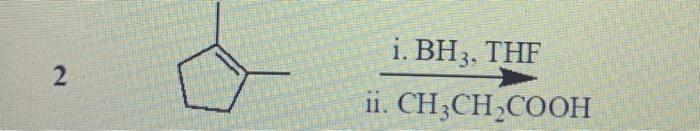 Solved i. BH3, THF 2 ii. CH3CH2COOH | Chegg.com
