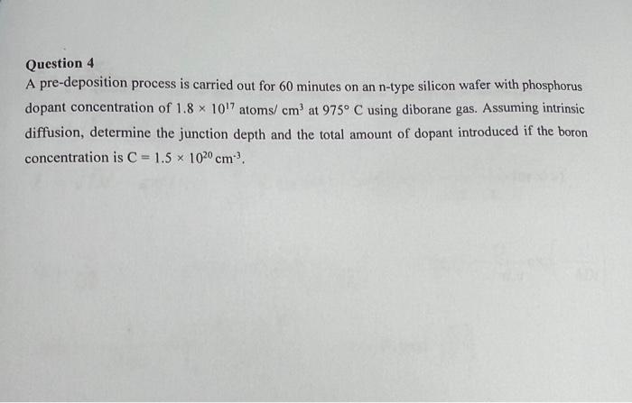 Solved Question 4 A pre-deposition process is carried out | Chegg.com