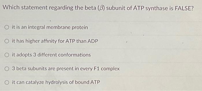 Solved Which statement regarding the beta (β) subunit of ATP | Chegg.com