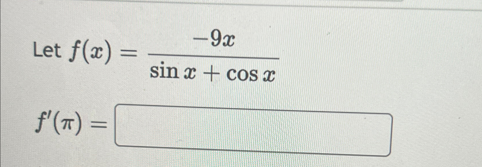 Solved Let f(x)=-9xsinx+cosxf'(π)= | Chegg.com