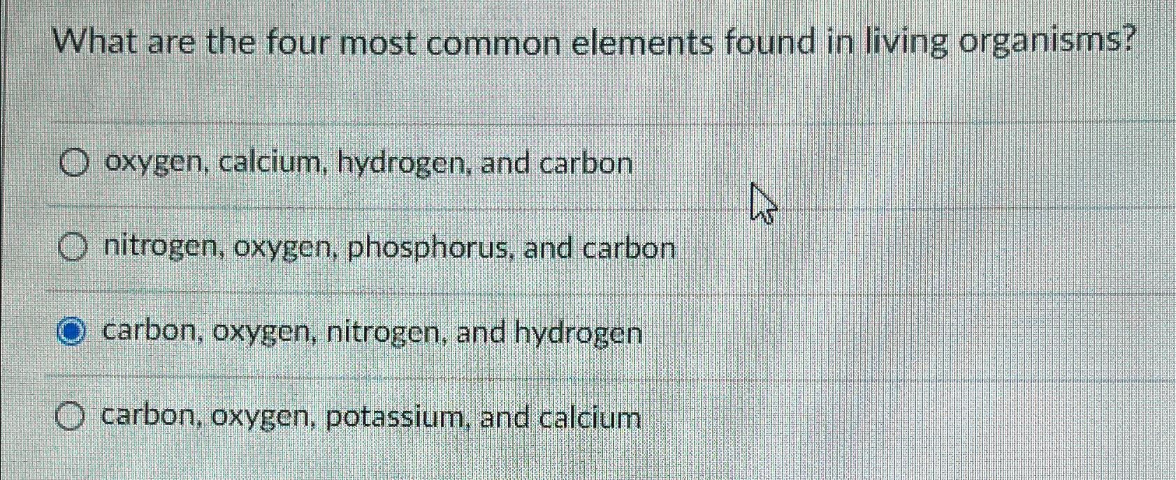 Solved What are the four most common elements found in | Chegg.com