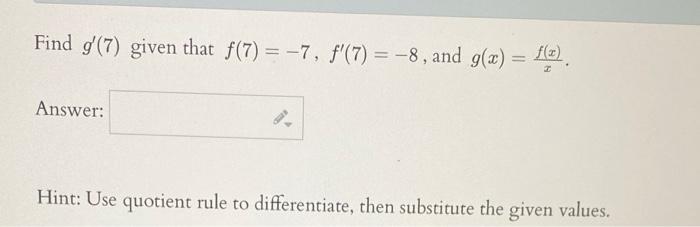 Solved Find g′(7) given that f(7)=−7,f′(7)=−8, and | Chegg.com