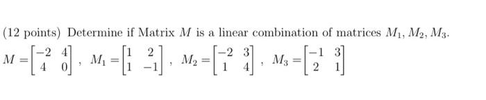 Solved (12 points) Determine if Matrix M is a linear | Chegg.com