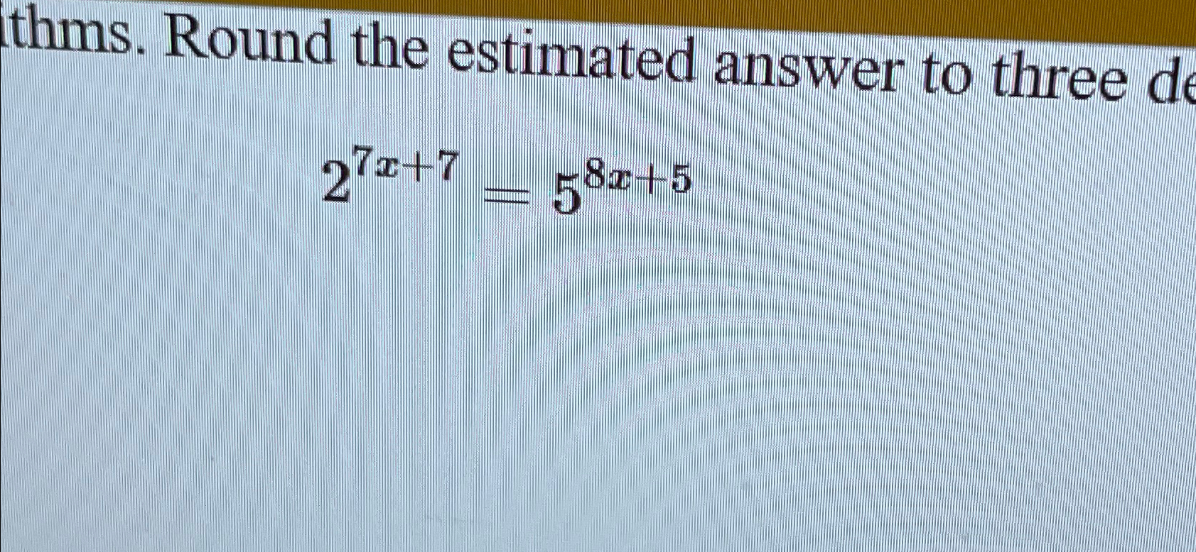 Solved thms. ﻿Round the estimated answer to three27x+7=58x+5 | Chegg.com