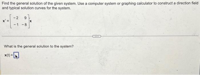 Solved Find the general solution of the given system. Use a | Chegg.com