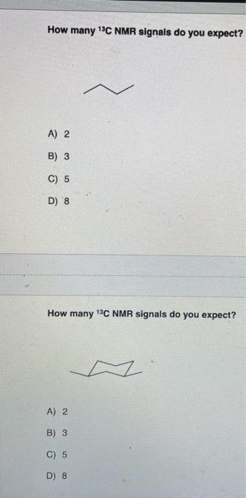 Solved How many 13C NMR signals do you expect? A) 2 B) 3 C) | Chegg.com