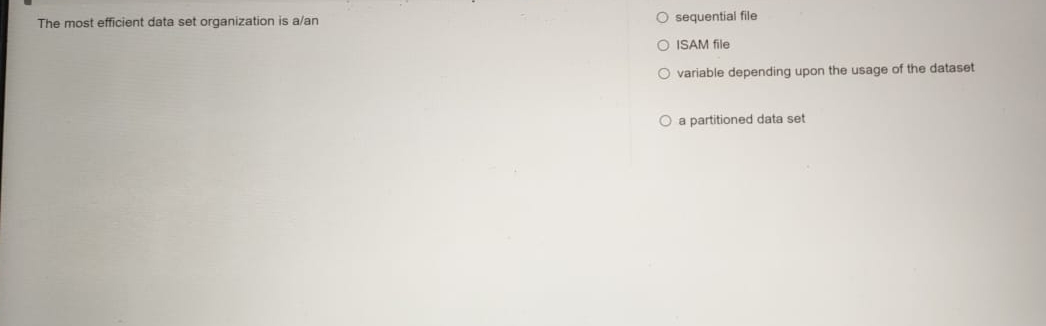 The most efficient data set organization is | Chegg.com