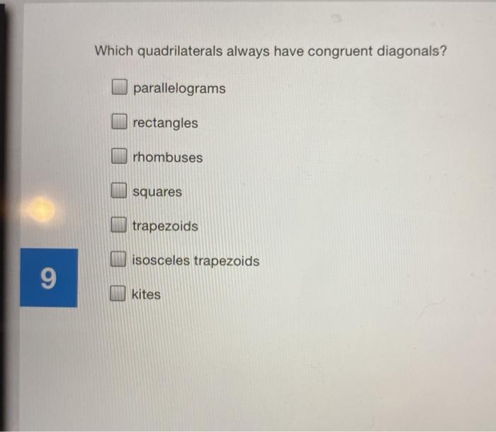 Solved Which quadrilaterals always have congruent diagonals? | Chegg.com