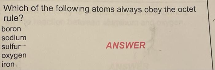 Solved Which of the following atoms always obey the octet | Chegg.com